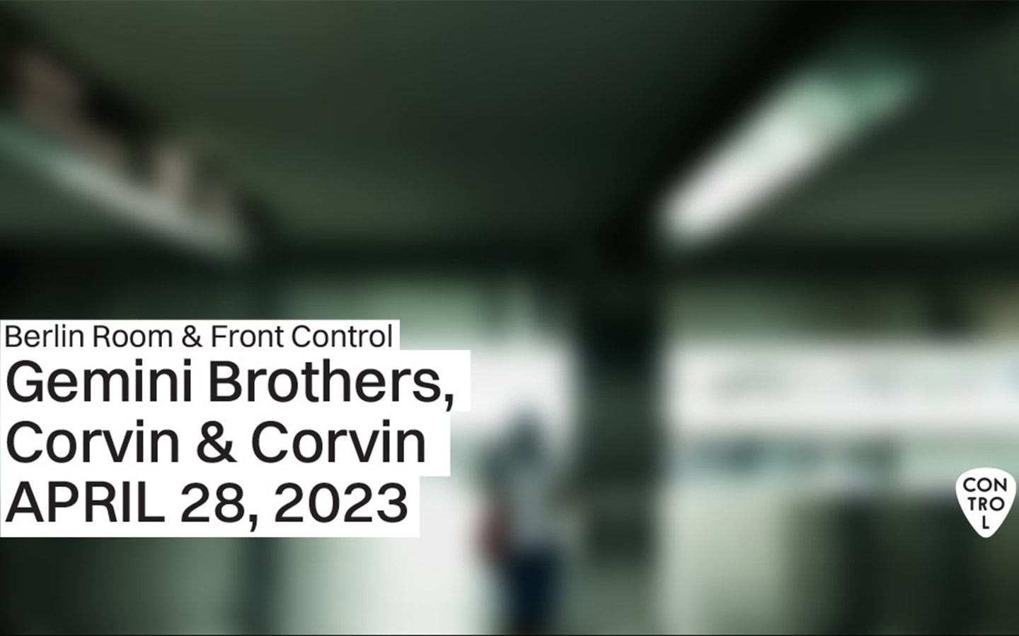 Control w/ Corvin & Corvin, Gemini Brothers @ Control Club • Zile și Nopți