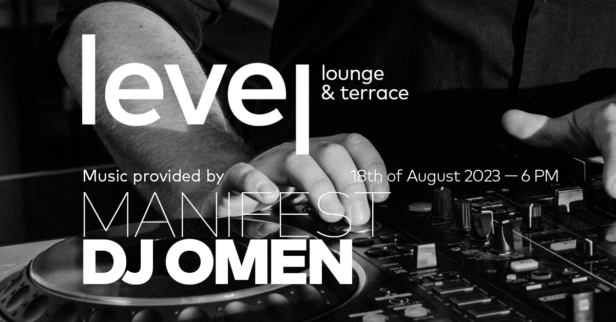 Manifest w DJ Omen @ Level lounge & terrace • Zile și Nopți
