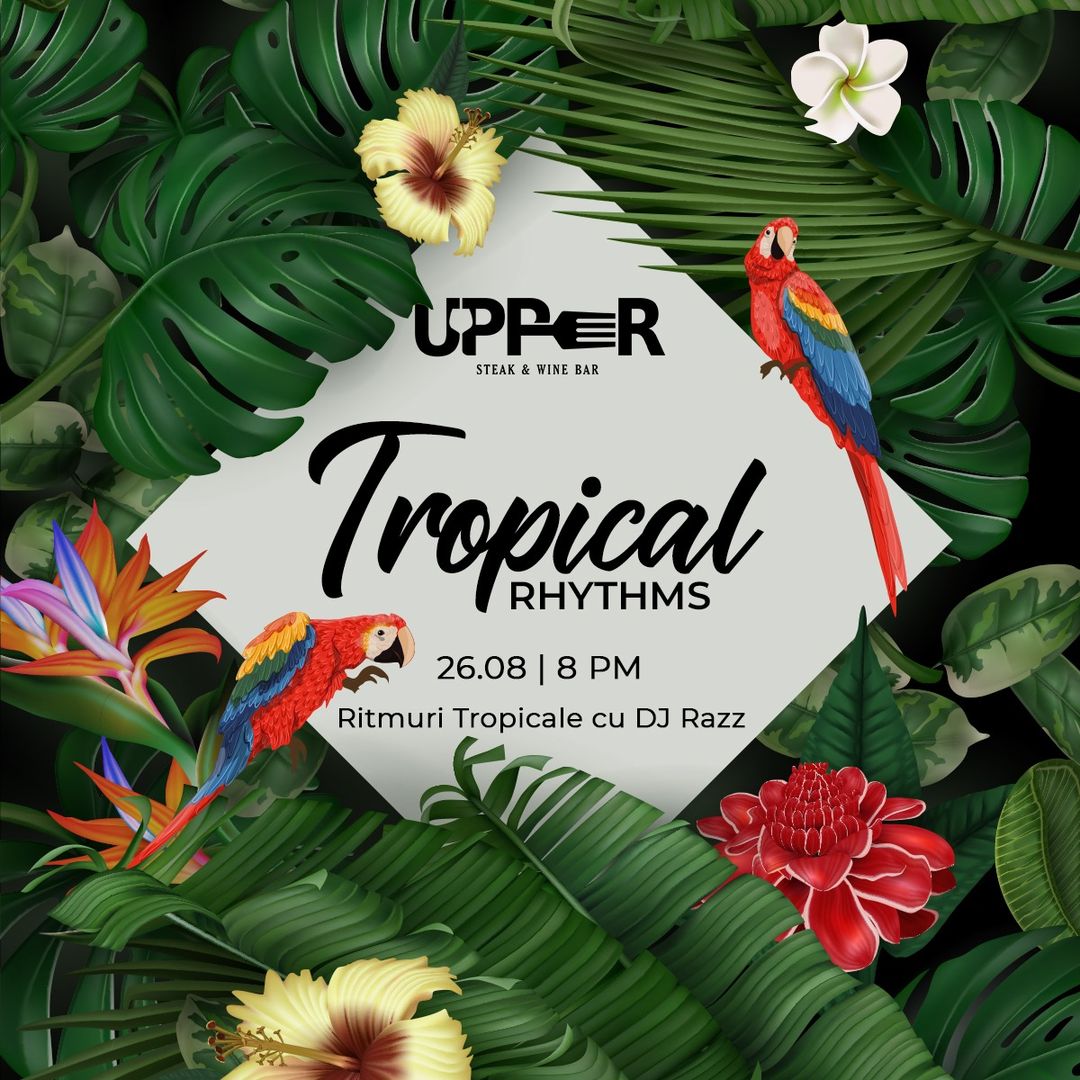 Tropical Rhythms @ Upper Steak & Wine Bar • Zile și Nopți