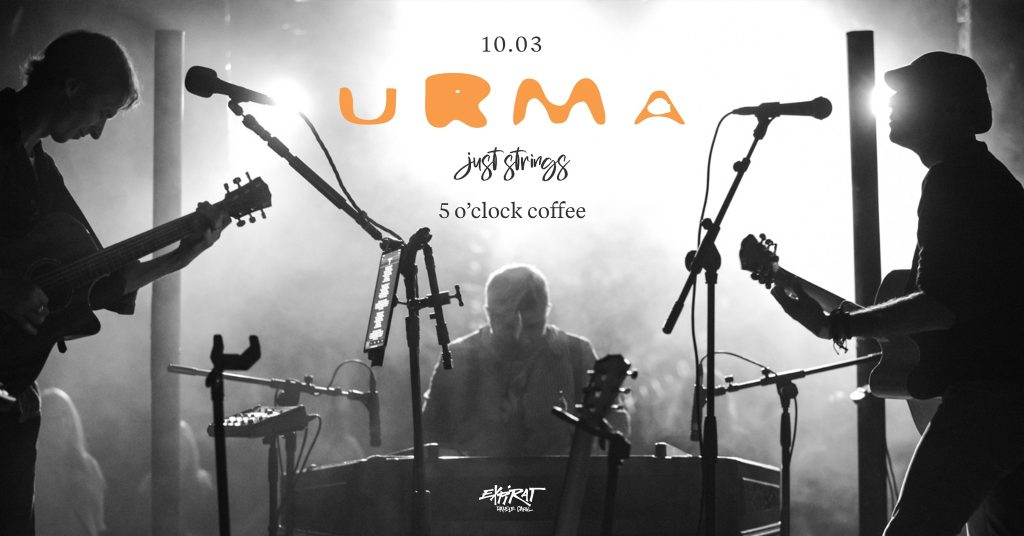 URMA • Just Strings • 5 o’clock coffee @ Expirat • Zile și Nopți