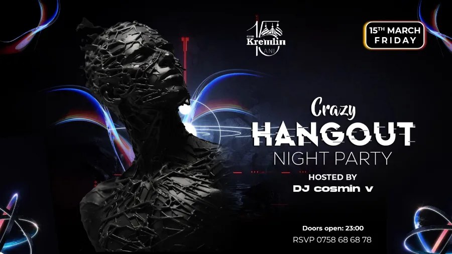 Crazy Hangout Night Party @ Club Kremlin • Zile și Nopți