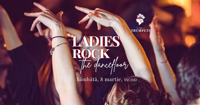 Ladies Rock @ The Trumpets • Zile și Nopți