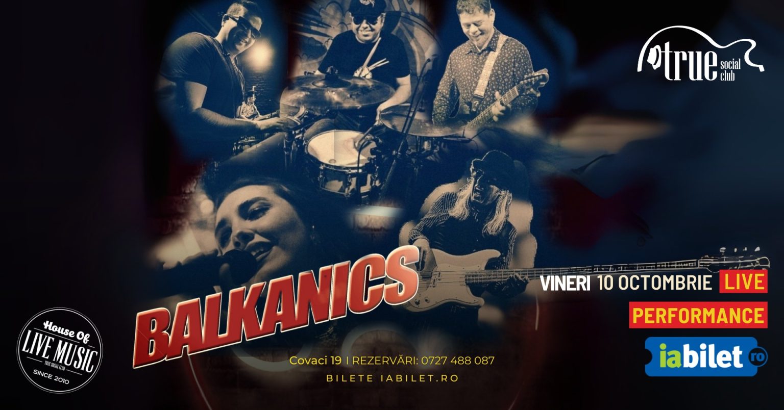 Balkanics @ True Club • Zile și Nopți